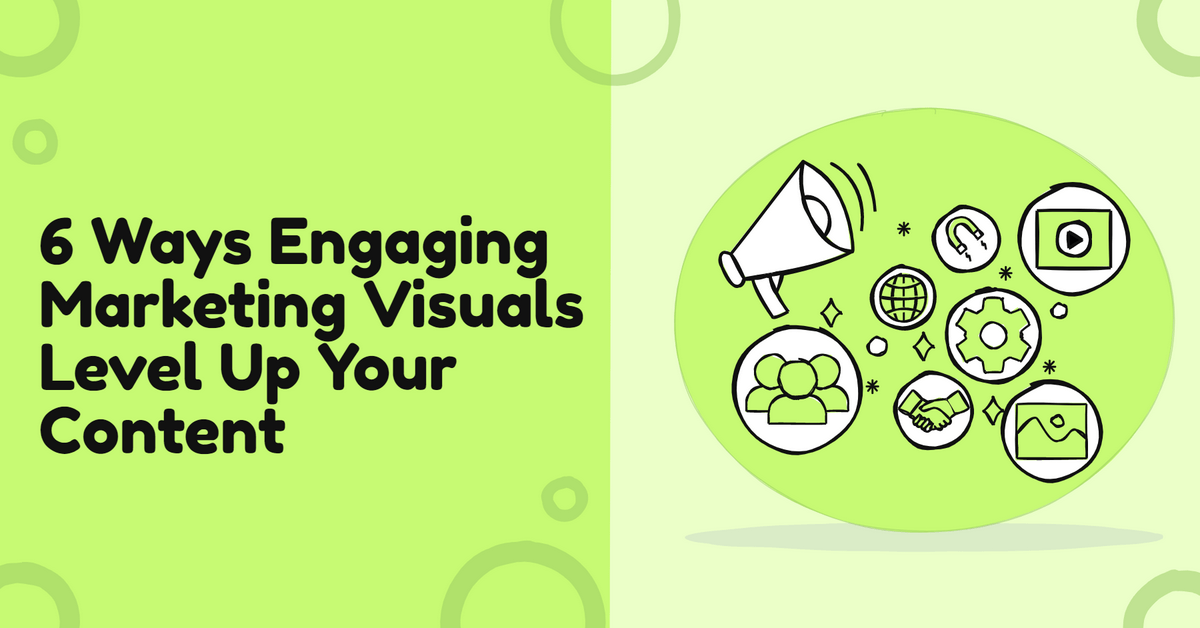 6 Ways Engaging Marketing Visuals Level Up Your Content - SketchWow